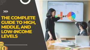 The Complete Guide to High, Middle, and Low-Income Levels